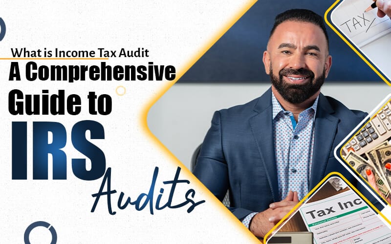 What is Income Tax Audit: A Guide to IRS Audits | Jarrar CPA